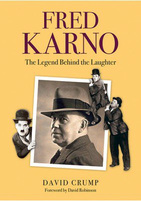 Fred Karno in the Spotlight: A Q & A with Karno biographer David Crump ...